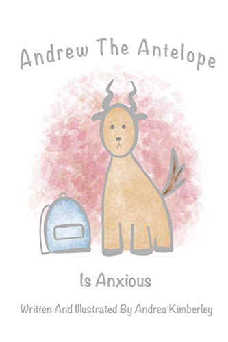 Andrew The Antelope Is Anxious - 9781034705291 - Andrea Kimberley ...