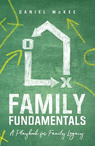 Family Fundamentals: A Playbook For Family Legacy - Daniel Mckee ...