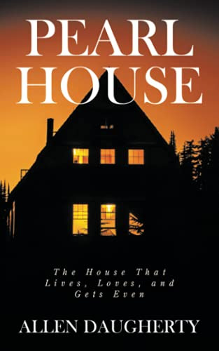 Pearl House: The House That Lives, Loves, And Gets Even - Allen ...