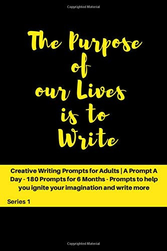The Purpose of our Lives is to Write: Creative Writing Prompts for ...