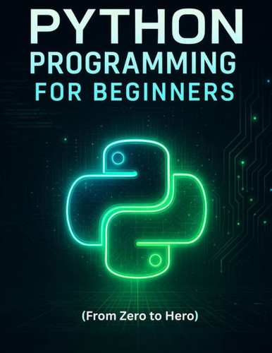Python Programming for Beginners: Learn Coding, Build Projects and ...