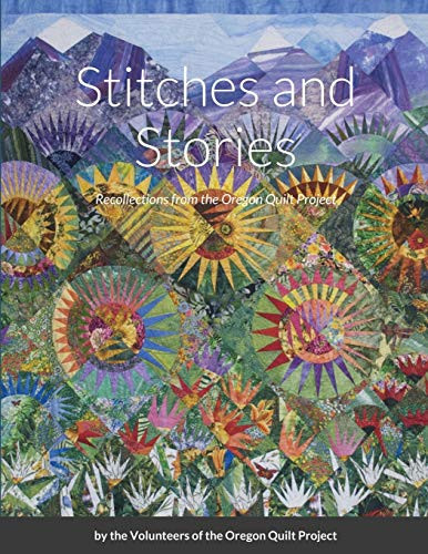 Stitches And Stories: Recollections From The Oregon Quilt Project ...