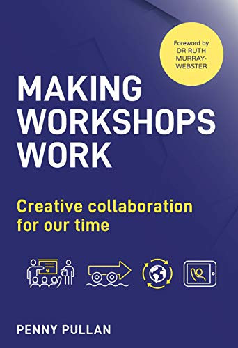 Making Workshops Work: Creative Collaboration For Our Time ...