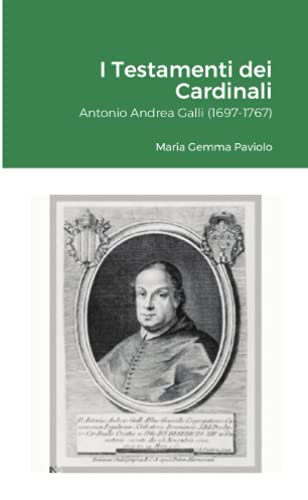 I Testamenti Dei Cardinali: Antonio Andrea Galli (1697-1767) (Italian ...