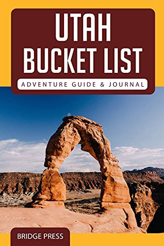 Utah Bucket List Adventure Guide & Journal: Explore 50 Natural Wonders ...