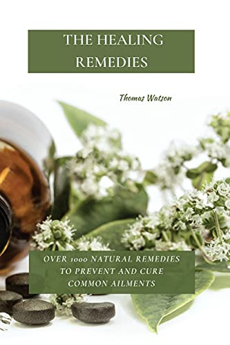 The Healing Remedies: Over 1000 Natural Remedies To Prevent And Cure ...