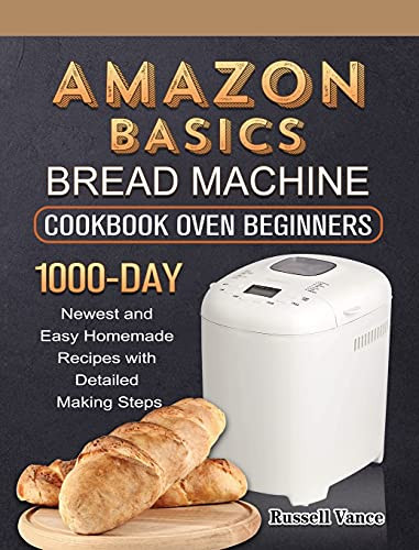 Amazon Basics Bread Machine Cookbook For Beginners: 1000-Day Newest And ...