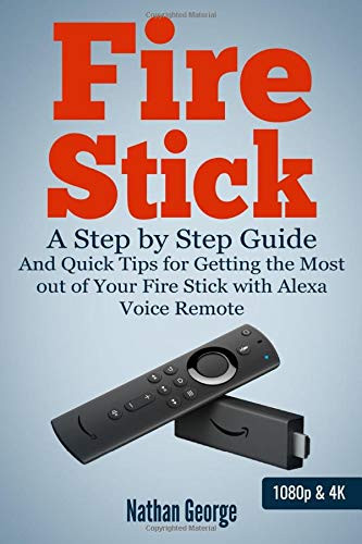 Fire Stick: A Step by Step Guide and Quick Tips for Getting the Most ...