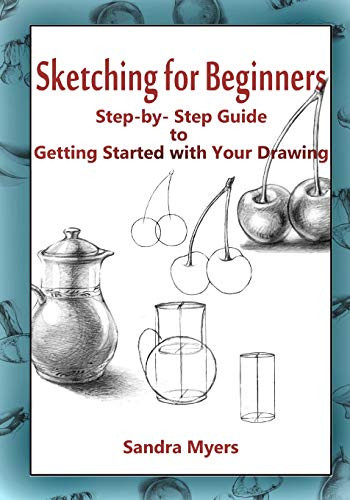 Sketching For Beginners: Step-By-Step Guide To Getting Started With ...