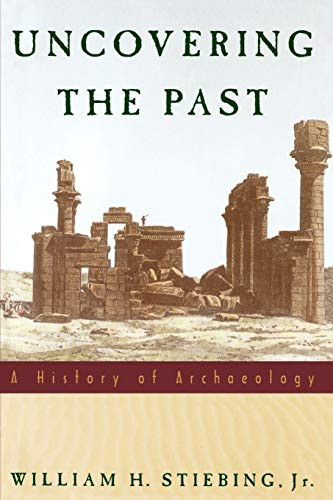 Uncovering The Past: A History Of Archaeology - William H. Stiebing ...