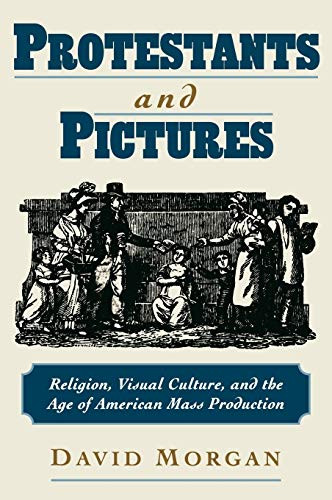 Protestants And Pictures: Religion, Visual Culture, And The Age Of ...