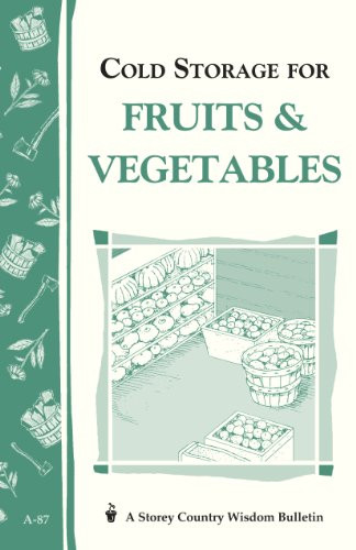 Cold Storage For Fruits & Vegetables: Storey Country Wisdom Bulletin A ...