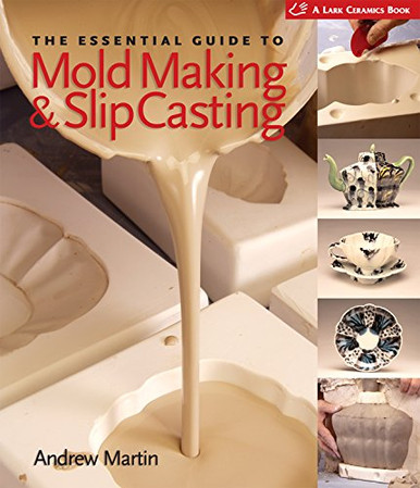 The Essential Guide To Mold Making & Slip Casting (A Lark Ceramics Book ...
