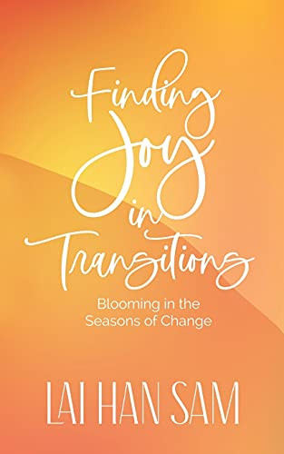 Finding Joy In Transitions: Blooming In The Seasons Of Change - Han Sam ...