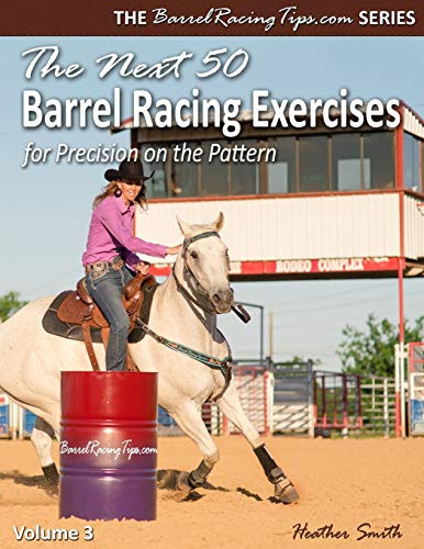 The Next 50 Barrel Racing Exercises For Precision On The Pattern ...