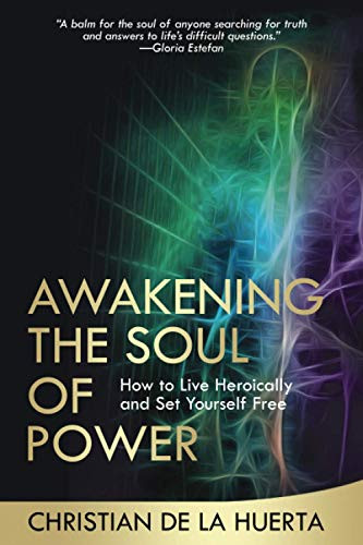 Awakening The Soul Of Power: How To Live Heroically And Set Yourself ...