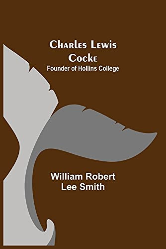 Charles Lewis Cocke; Founder Of Hollins College - William Robert Lee ...