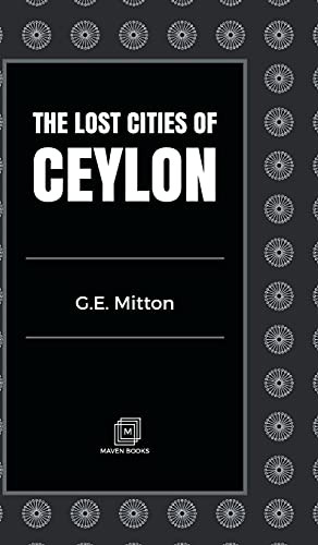 The Lost Cities Of Ceylon - G. E. Mitton - 9789387826359- LibroWorld.com