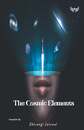 The Cosmic Elements - Shivangi Jaiswal - 9789391302412- LibroWorld.com