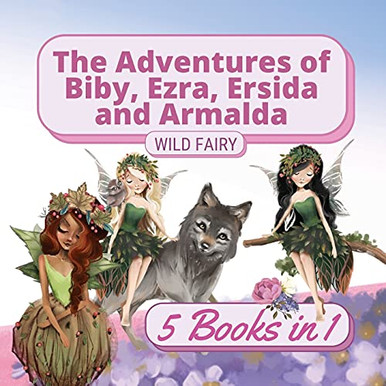 The Adventures Of Biby, Ezra, Ersida And Armalda: 5 Books In 1 - Wild ...