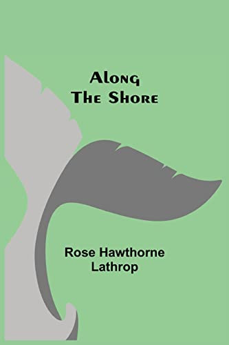 Along The Shore - Rose Hawthorne Lathrop - 9789354947896- LibroWorld.com