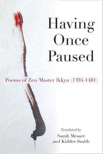 Having Once Paused: Poems of Zen Master Ikkyu (1394-1481) - Sarah ...