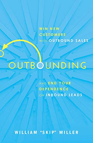 Outbounding: Win New Customers with Outbound Sales and End Your ...