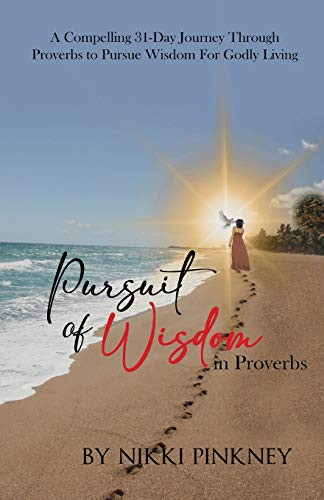A Pursuit of Wisdom in Proverbs: A Compelling 31-Day Journey Through ...