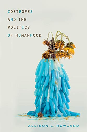 Zoetropes and the Politics of Humanhood (Rhetoric and Materiality ...