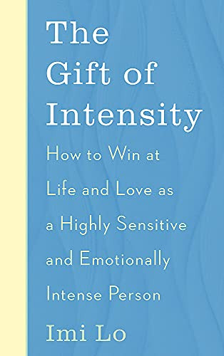 The Gift of Intensity: How to Win at Life and Love as a Highly ...
