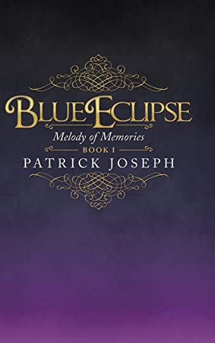 Blue Eclipse Book I: Melody of Memories - Patrick Joseph ...