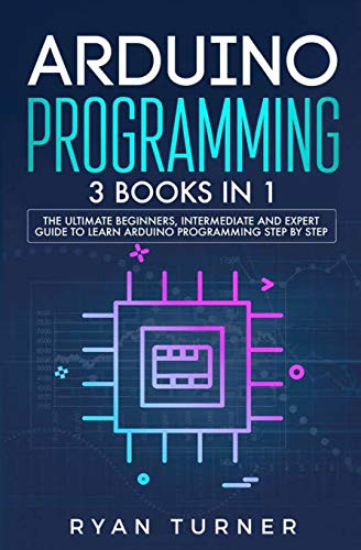 Arduino Programming: 3 books in 1 - The Ultimate Beginners ...