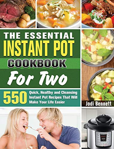 The Essential Instant Pot Cookbook For Two: 550 Quick, Healthy and ...
