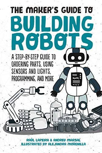 The Maker's Guide to Building Robots: A Step-by-Step Guide to Ordering ...