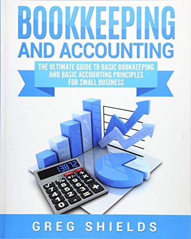 Bookkeeping and Accounting: The Ultimate Guide to Basic Bookkeeping and ...