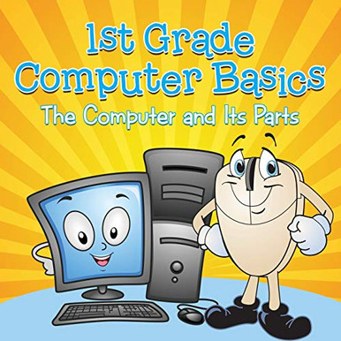 1st Grade Computer Basics : The Computer and Its Parts - Baby Professor ...