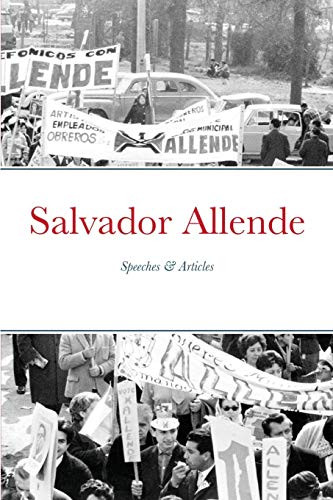 Salvador Allende : Speeches & Articles - Salvador Allende, Jacob ...
