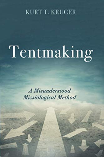 Tentmaking : A Misunderstood Missiological Method - Kurt T. Kruger ...