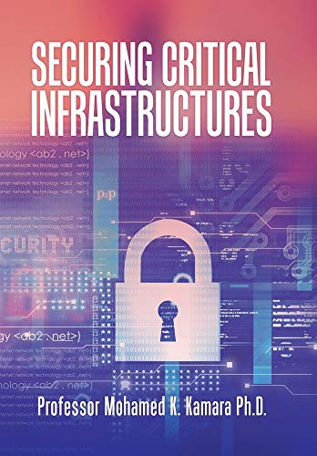 Securing Critical Infrastructures - 9781796093889 - Mohamed K. Kamara ...
