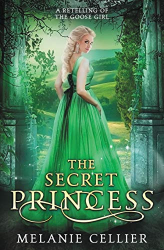 The Secret Princess : A Retelling of The Goose Girl - Melanie Cellier ...