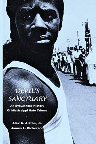 Devil's Sanctuary : An Eyewitness History of Mississippi Hate Crimes - James L. Dickerson, Alex ...