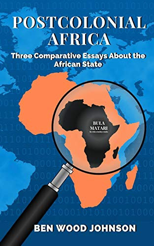 Postcolonial Africa : Three Comparative Essays about the African State ...