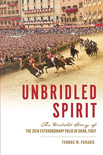 Unbridled Spirit : The Untold Story of the 2018 Extraordinary Palio in ...