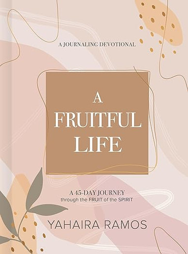 A Fruitful Life Journaling Devotional: A 45-Day Journey through the ...