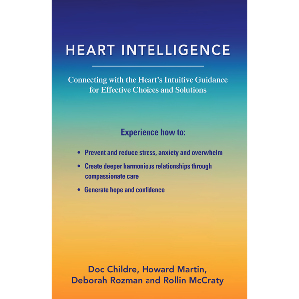 Heart Intelligence: Connecting with the Heart’s Intuitive Guidance for ...
