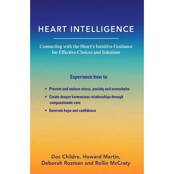 Heart Intelligence: Connecting with the Heart’s Intuitive Guidance for ...