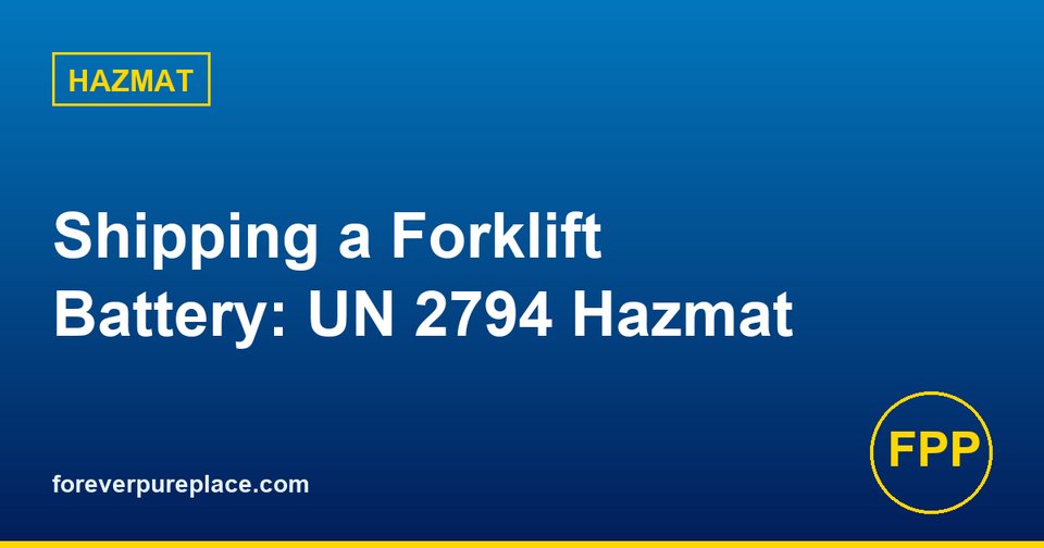 How to Ship a Forklift Battery: UN 2794 Hazmat Class 8 Complete Guide ...