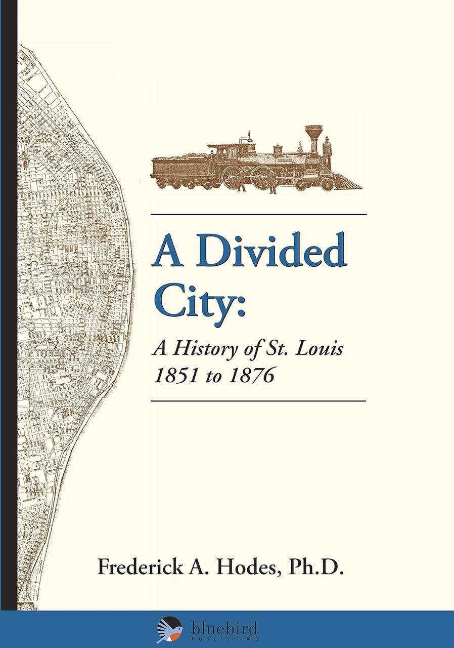 A Divided City: A History of St. Louis 1851-1876 by Frederick A. Hodes ...