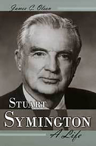 Stuart Symington: A Life by James C. Olson | SHSMO