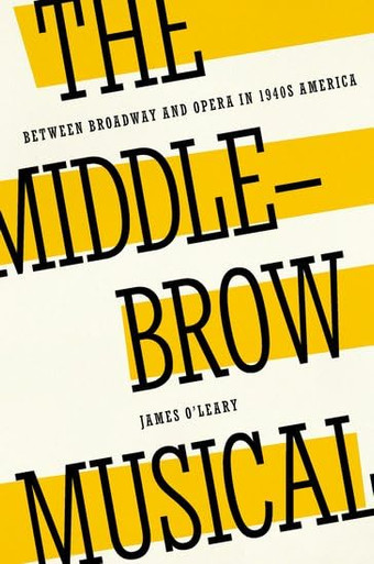 The Middlebrow Musical: Between Broadway and Opera in 1940s America by ...